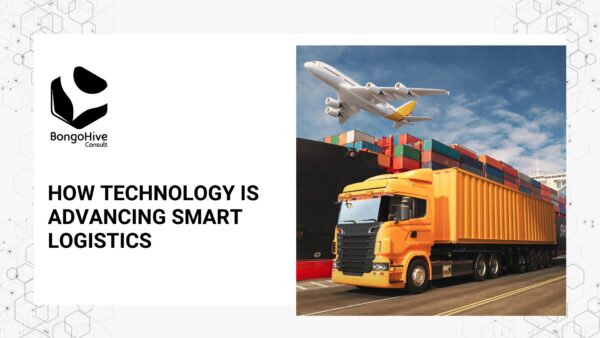 How Technology is Advancing Smart Logistics | BongoHive